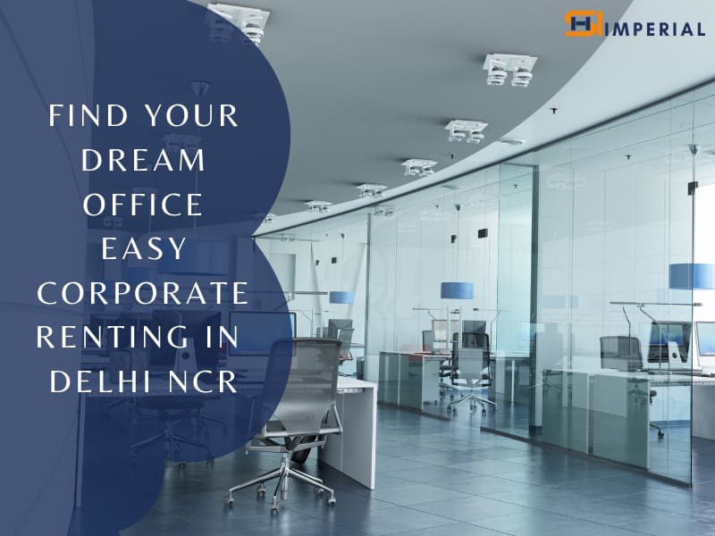 FIND YOUR DREAM OFFICE: EASY CORPORATE RENTING IN DELHI NCR