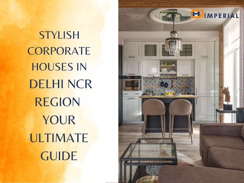 STYLISH CORPORATE HOUSES IN DELHI NCR REGION